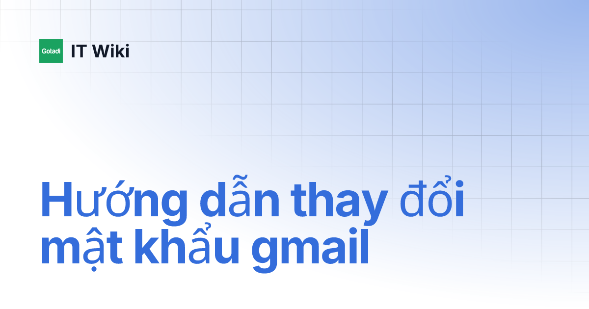 Hướng dẫn thay đổi mật khẩu gmail | IT Wiki