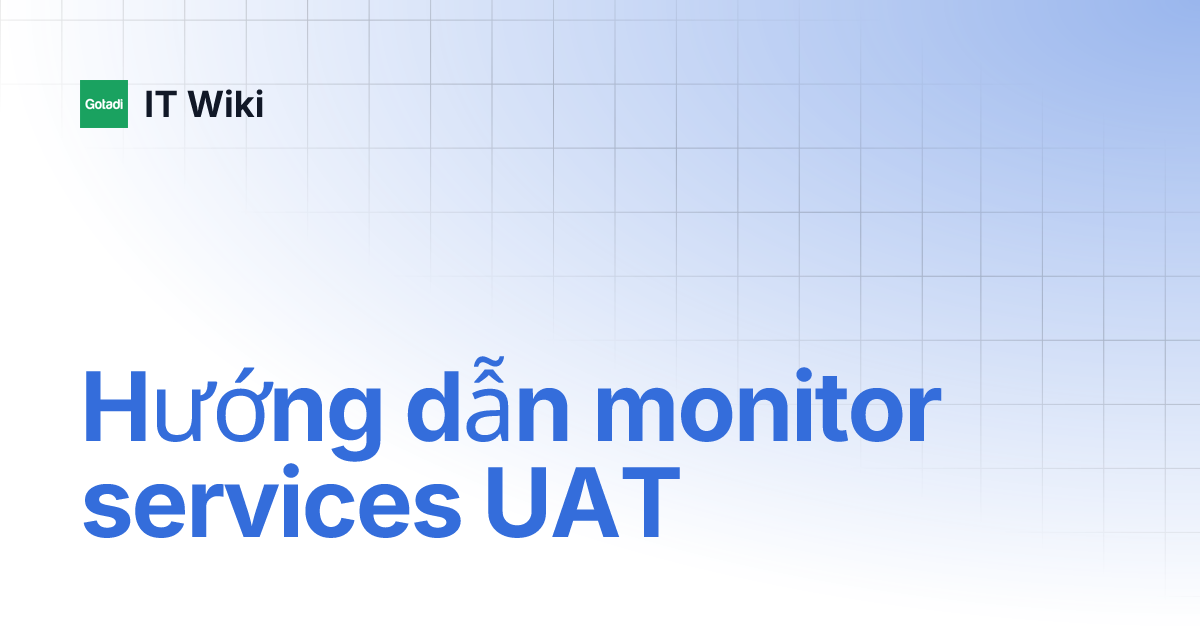 Hướng dẫn monitor services UAT | IT Wiki